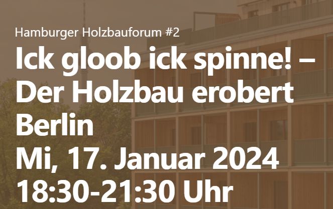 Hamburger Holzbauforum #2: Ick gloob ick spinne! – Der Holzbau erobert Berlin - Holzbauzentrum Nord